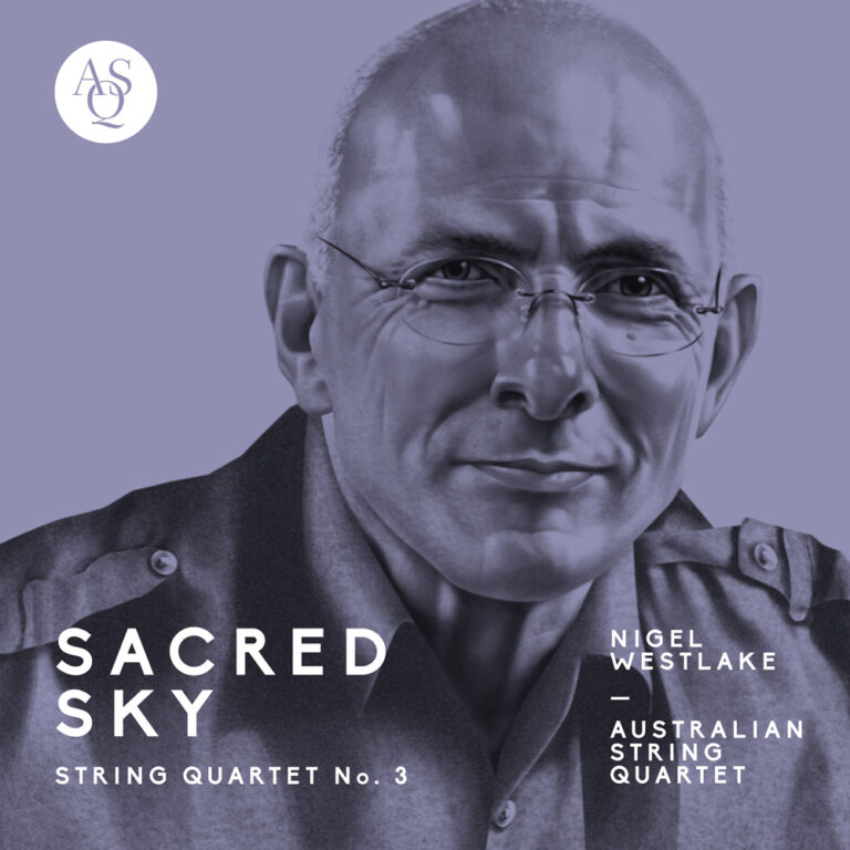Nigel Westlake: String Quartet No.3, Sacred Sky - ASQ - Australian ... Nigel Westlake: String Quartet No.3, Sacred Sky - ASQ - Australian ...