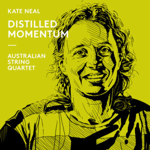 Kate Neal: Distilled Momentum - ASQ - Australian String Quartet